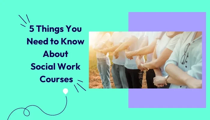5 Things You Must to Know About Social Work Courses - AECC